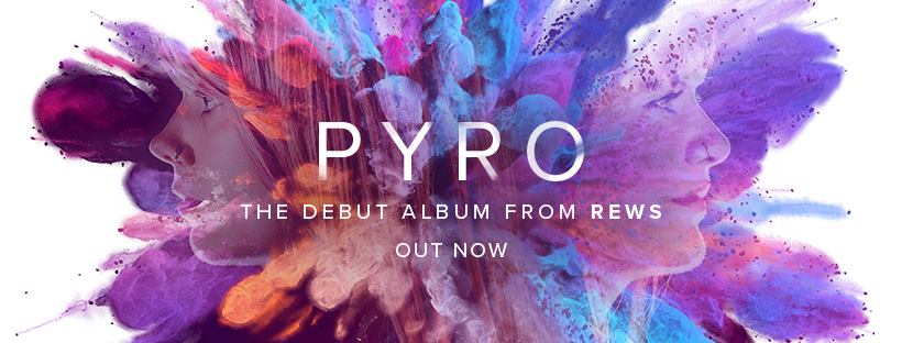 ALBUM: REWS – ‘Pyro’ – Get In Her Ears