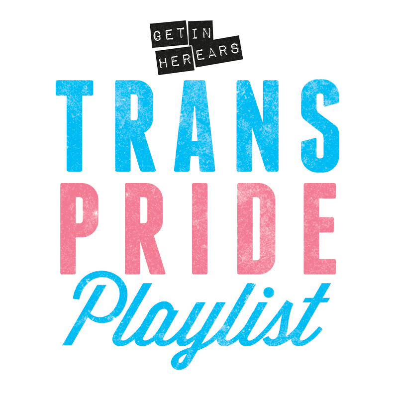 PLAYLIST: Trans Pride 2023 – Get In Her Ears